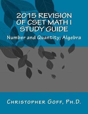 2015 Revision of Cset Math I: Number and Quantity; Algebra by Dr ...