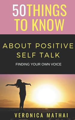 50 Things to Know about Positive Self Talk: Finding Your Own Voice by ...