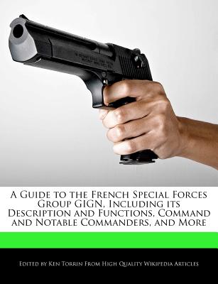 A Guide to the French Special Forces Group Gign, Including Its ...