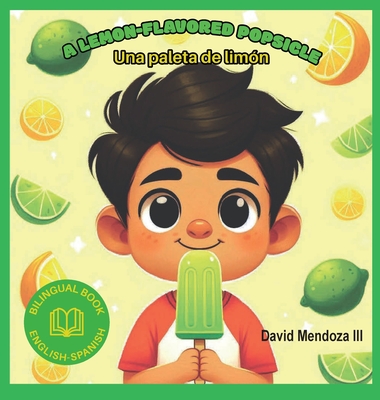 A Lemon-flavored Popsicle: Una paleta de Lim?n by David Mendoza ...