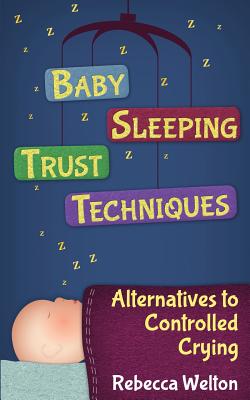 Baby Sleeping Trust Techniques: Alternatives to Controlled Crying by ...