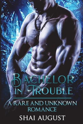 Bachelor In Trouble: A Rare and Unknown Romance by Shai August - Alibris