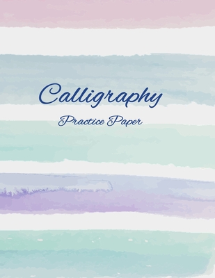Calligraphy Practice Paper: Blank Beginner Writing Guide Pages for ...