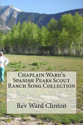 Chaplain Ward's Spanish Peaks Scout Ranch Song Collection by Ward ...