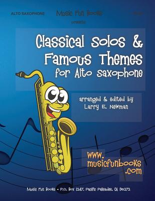 Classical Solos & Famous Themes for Alto Saxophone by Larry E Newman ...
