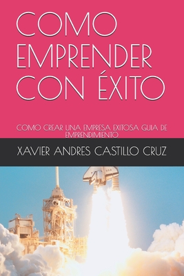 Como Emprender Con ?xito: Como Crear Una Empresa Exitosa Guia de ...
