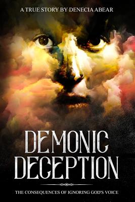 Demonic Deception: The Consequences of Ignoring Gods Voice by Denecia ...