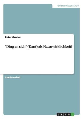 "Ding an sich" (Kant) als Naturwirklichkeit? by Peter Gruber: Compare ...