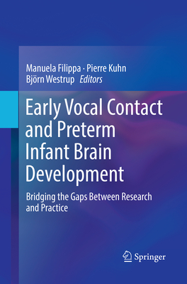 Early Vocal Contact and Preterm Infant Brain Development: Bridging the ...