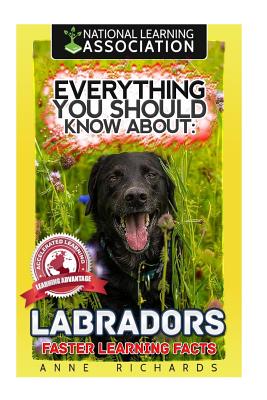 Everything You Should Know about: Labradors Faster Learning Facts by ...