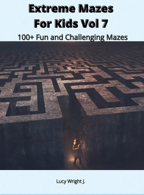 Extreme Mazes For Kids Vol 7: 100+ Fun and Challenging Mazes by Lucy ...