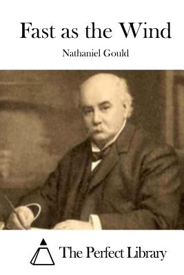 Fast as the Wind by Nathaniel Gould, Esq., The Perfect Library (Editor ...
