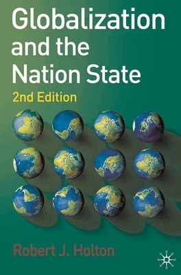 Globalization and the Nation State: 2nd Edition by Robert J. Holton ...