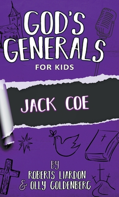 God's Generals for Kids-Volume 11: Jack Coe by Roberts Liardon, Olly ...