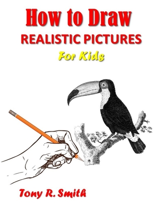 How to Draw Realistic Pictures for Kids: Step by Step Techniques by ...
