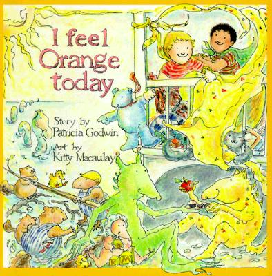 I Feel Orange Today by Patricia Godwin, Kitty Macaulay (Illustrator ...