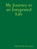 My Journey to an Integrated Life by Melinda M Sorensson - Alibris