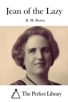 Jean of the Lazy by B M Bower, The Perfect Library (Editor) - Alibris