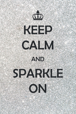 Keep Calm And Sparkle On: Medium Size Notebook with Lined Interior ...