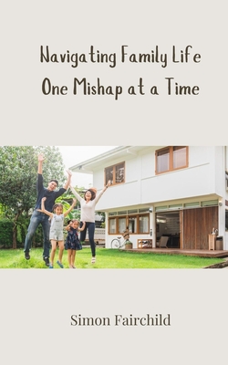Navigating Family Life One Mishap at a Time by Simon Fairchild: Compare ...