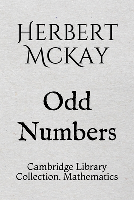 Odd Numbers: Cambridge Library Collection. Mathematics by Herbert McKay ...