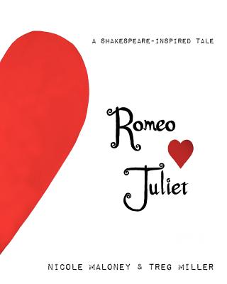 Romeo Loves Juliet, a Shakespeare-Inspired Tale by Nicole Maloney, Treg ...