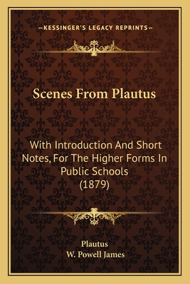 Scenes from Plautus: With Introduction and Short Notes, for the Higher ...