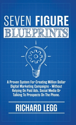 Seven Figure Blueprints by Richard Legg - Alibris