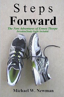 Steps Forward: The New Adventures of Ernest Thorpe by Michael W Newman ...