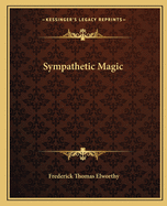 Sympathetic Magic by Frederick Thomas Elworthy - Alibris
