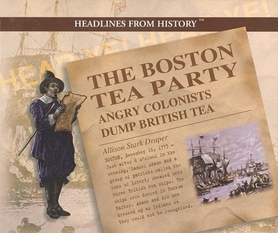 The Boston Tea Party: Angry Colonists Dump British Tea by Allison Stark ...