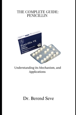 The Complete Guide: PENICILLIN: Understanding its Mechanism, and ...