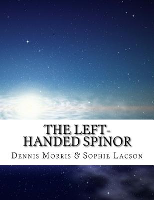 The Left-Handed Spinor: The Chiral Algebras by Dennis Morris, Sophie ...