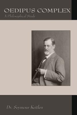 The Oedipus Complex: A Philosophical Study by Seymour Keitlen - Alibris