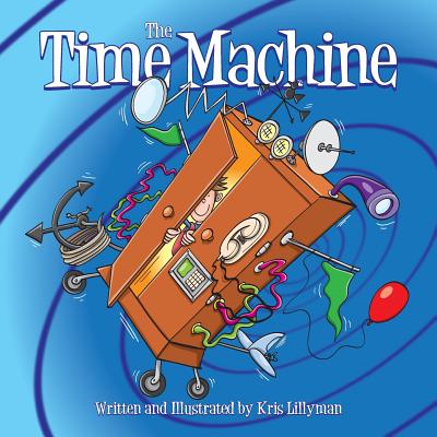 The Time Machine: Hop on Board to Visit History in the Making! by Kris ...