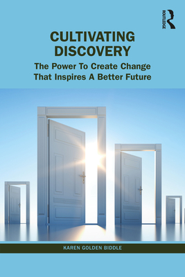 The Untapped Power of Discovery: How to Create Change That Inspires a ...