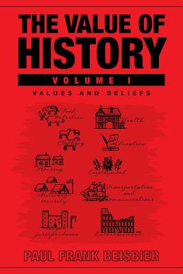 The Value of History: Values and Beliefs by Paul Frank Beisbier - Alibris
