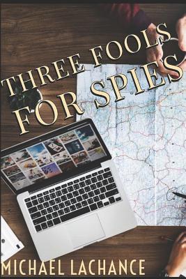 Three Fools for Spies by Michael LaChance - Alibris