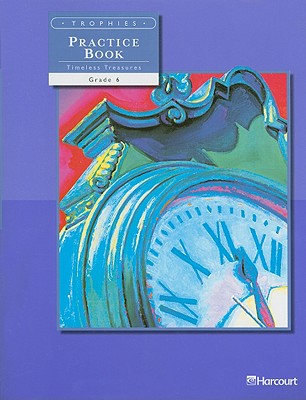Trophies Practice Book Timeless Treasures, Grade 6 by Harcourt School ...