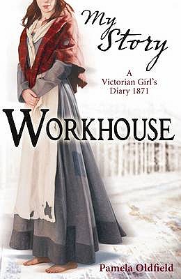 Workhouse: A Victorian Girl's Diary, 1871 by Pamela Oldfield - Alibris